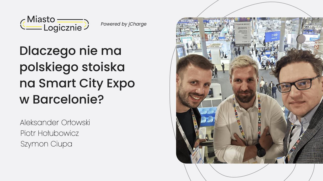 MiastoLogicznie #26: Dlaczego nie ma polskiego stoiska na Smart City ...